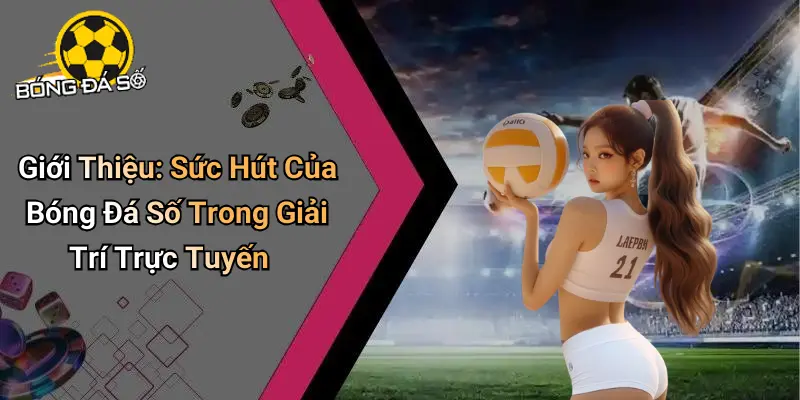 Giới Thiệu: Sức Hút Của Bóng Đá Số Trong Giải Trí Trực Tuyến